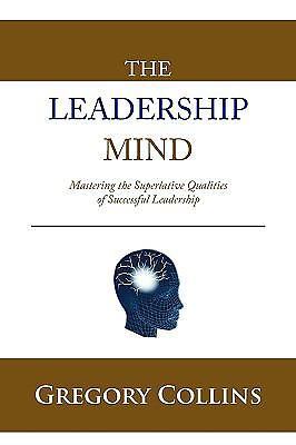 Leadership Mind : Mastering the Superlative Qualities of Successful ...
