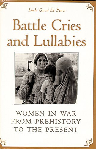 BATTLE CRIES AND LULLABIES: WOMEN IN WAR FROM PREHISTORY By De Linda ...