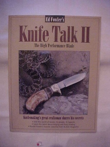 KNIFE TALK II: THE HIGH PERFORMANCE BLADE by Ed Fowler; Referece (2003 ...