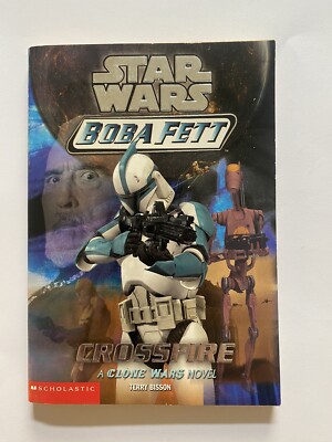 Star Wars Boba Get Crossfire A Clone Wars Novel Terry Bisson Scholastic ...