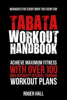 Tabata Workout Handbook: Achieve Maximum Fitness with Over 100 High ...