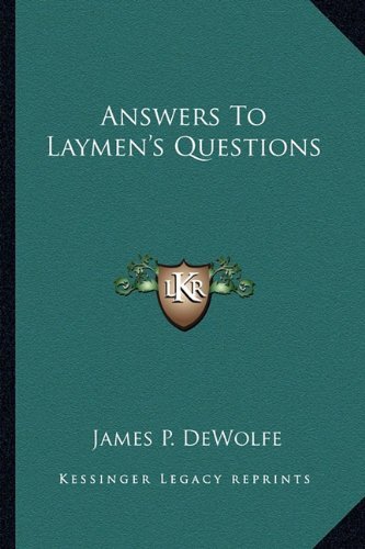 ANSWERS TO LAYMEN'S QUESTIONS By James P. Dewolfe **BRAND NEW ...