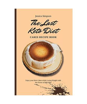 The Last Keto Diet Cakes Recipe Book: Enjoy your Keto Cakes while ...