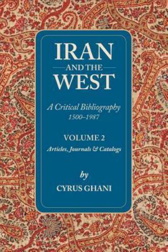 Iran and the West -- a Critical Bibliography 1500-1987 Vol. 2 : Volume ...