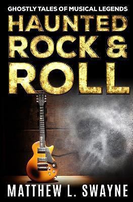 Haunted Rock and Roll : Ghostly Tales of Musical Legends by Matthew ...