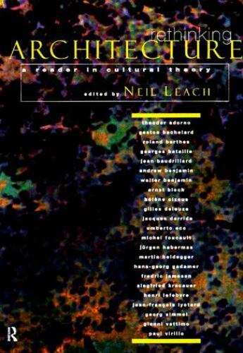 Rethinking Architecture : A Reader in Cultural Theory by Neil Leach ...