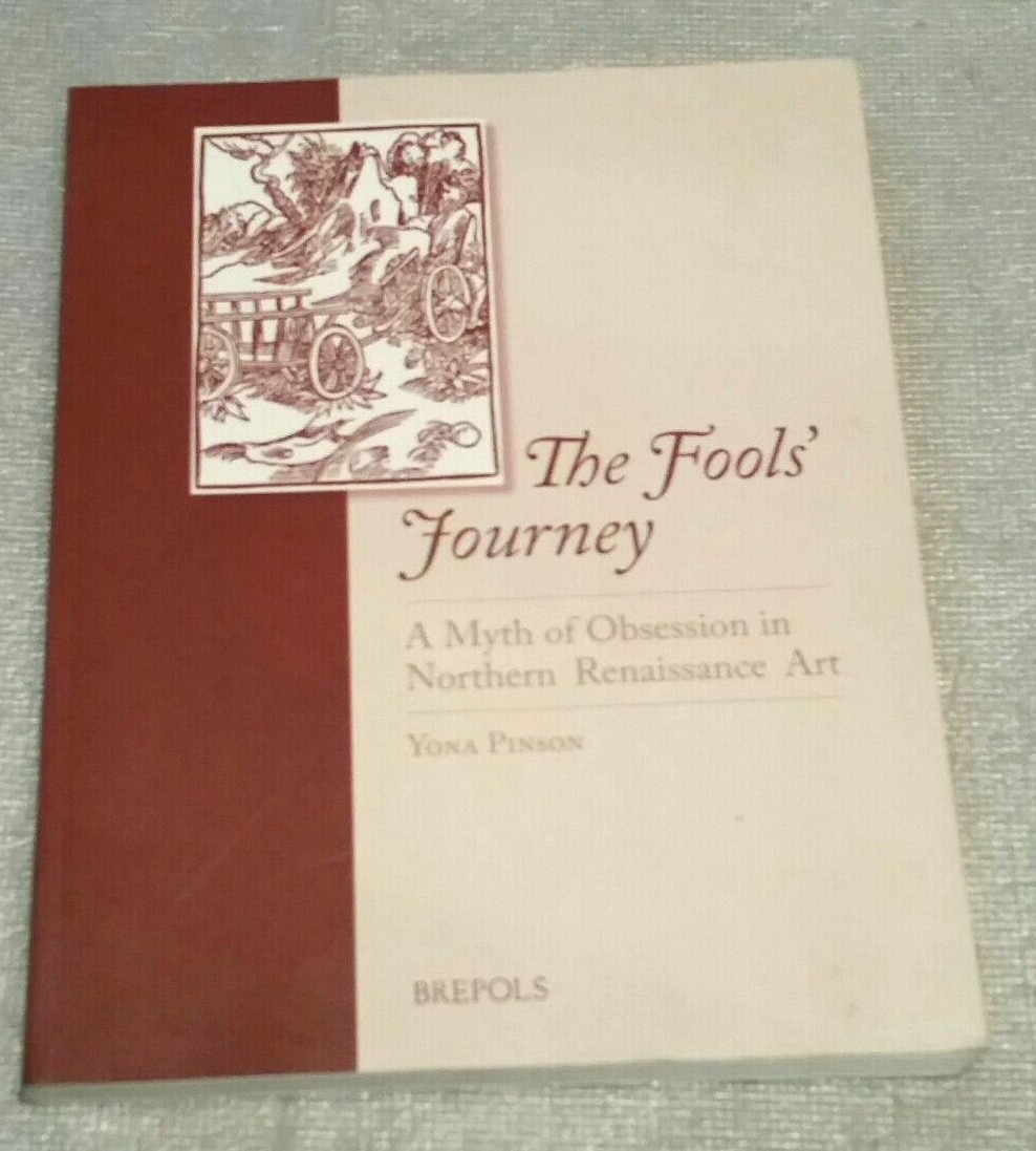 FOOLS' JOURNEY. A MYTH OF OBSESSION IN NORTHERN RENAISSANCE ART By Y ...