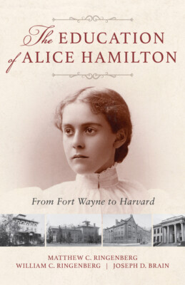 The Education Of Alice Hamilton: From Fort Wayne To Harvard ...