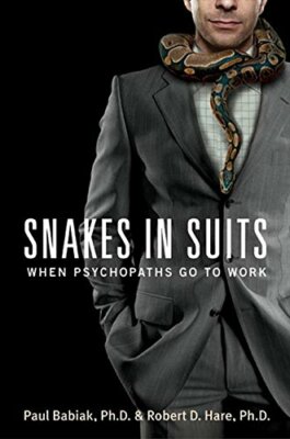 Snakes in Suits: When Psychopaths Go to Work By Paul Babiak, Ro ...