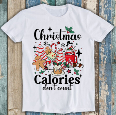 Christmas Calories Don't Count Meme Funny Gift Tee T Shirt 1876 | eBay