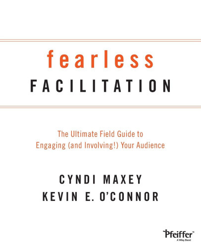 Fearless Facilitation - The Ultimate Field Guide to Engaging (and ...