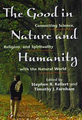 THE GOOD IN NATURE AND HUMANITY: CONNECTING SCIENCE, By Stephen R. Mint ...