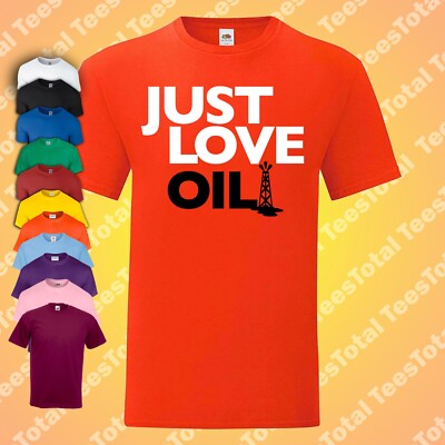 Just Love Oil T-Shirt | Funny | Climate Change Spoof | Anti Woke Greta ...