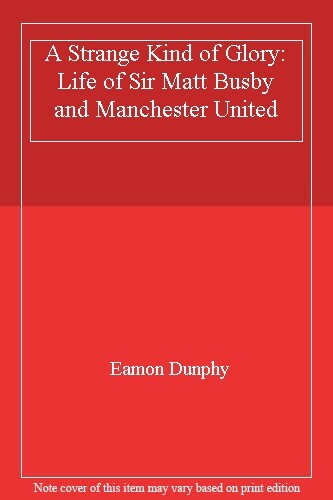A Strange Kind of Glory: Life of Sir Matt Busby and Manchester U | eBay ...