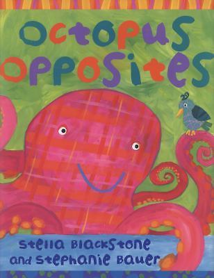 Octopus Opposites by Stephanie Bauer and Stella Blackstone (2010 ...