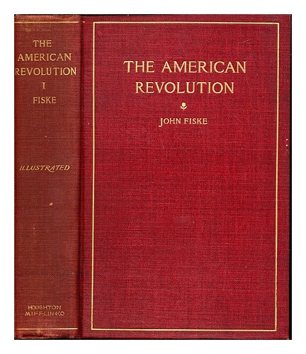 FISKE, JOHN (1842-1901) The American revolution / by John Fiske: volume ...