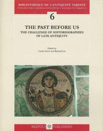 Bibliotheque De L'antiquite Tardive Ser.: Past Before Us : The ...