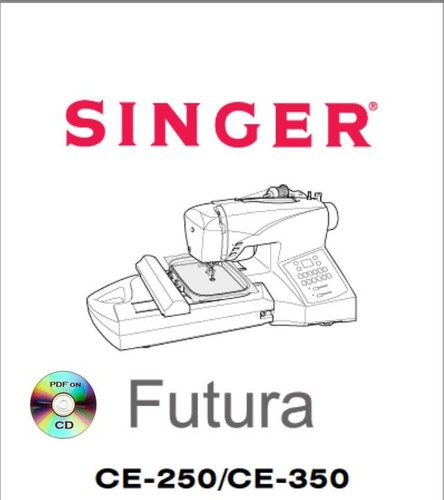 SINGER Futura CE-250/CE-350 Users Guide Manual PDF on CD or DWNLD ...