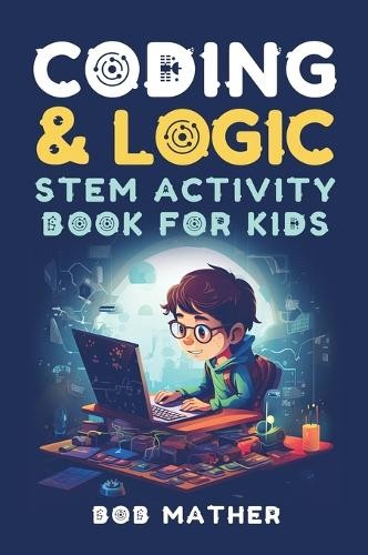 Bob Mather Coding & Logic STEM Activity Book for Kids (Copertina rigida ...