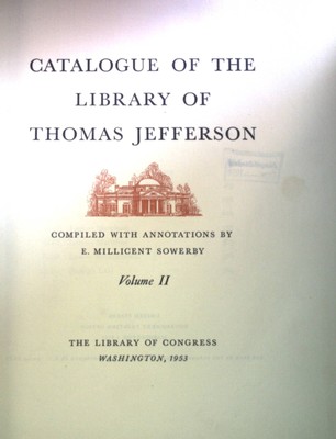 Catalogue of the Library of Thomas Jefferson. Philosopy, Vol. II ...