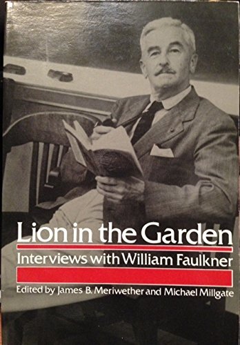 Lion in the Garden: Interviews with William Faulkner, 1926-1962 ...