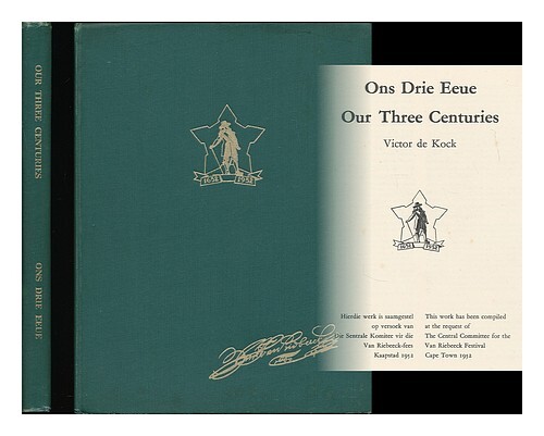 KOCK, VICTOR DE Ons drie eeue : Our three centuries / Victor de Kock ...