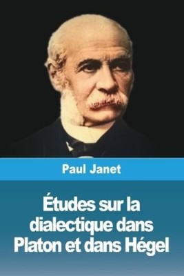 Paul Janet Études sur la dialectique dans Platon et dans Hégel (Poche ...