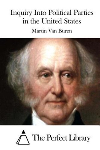 Inquiry into Political Parties in the United States by Martin Van Buren ...