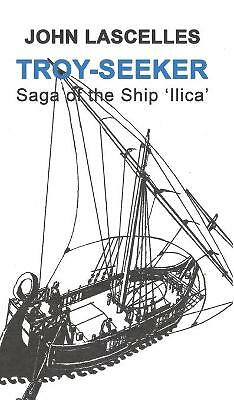 Troy-Seeker: Saga of the Ship 'ilica' by John Lascelles (Hardcover ...