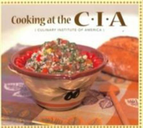Cooking at the C. I. A. : The Culinary Institute of America by Culinary ...