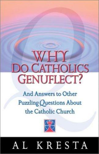 Why Do Catholics Genuflect? : And Answers to Other Puzzling Questions ...