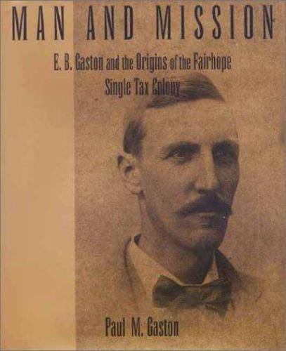 Man and Mission : E. B. Gaston and the Origins of the Fairhope Single ...