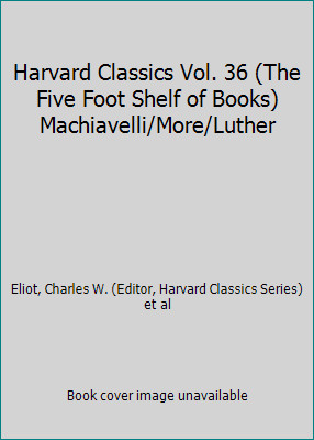 Harvard Classics Vol. 36 (The Five Foot Shelf of Books) Machiavelli ...