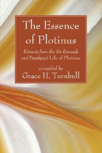 Essence of Plotinus : Extracts from the Six Enneads and Porphyry's Life ...