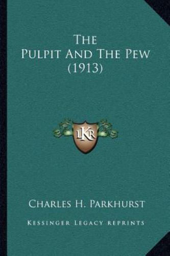 Pulpit and the Pew by Charles H. Parkhurst (2010, Trade Paperback) for ...