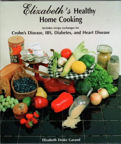 Elizabeth's Healthy Home Cooking: Includes Recipe Exchanges for Crohn's ...