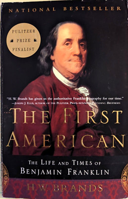 THE FIRST AMERICAN: The Life and Times of Benjamin Franklin, 2002, 1st ...