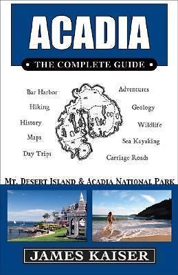 Acadia: the Complete Guide : Mt. Desert Island and Acadia National Park ...