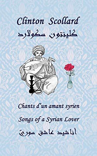 Songs of a Syrian Lover: Chants d'un amant syrien 9781500823429 Free ...