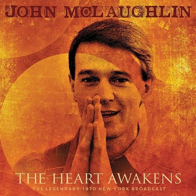 John McLaughlin The Heart Awakens: The Legendary 1970 New York ...
