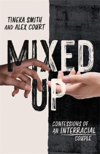 Mixed Up: Confessions of an Interracial Couple by Smith, Tineka NEUF ...