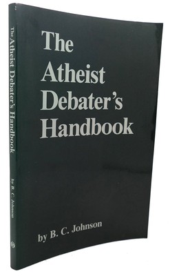 B. C. Johnson THE ATHEIST DEBATER'S HANDBOOK 1st Edition 1st Printing ...