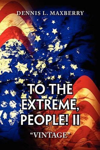 To the Extreme, People! II by Dennis L. Maxberry (2009, Hardcover) for ...