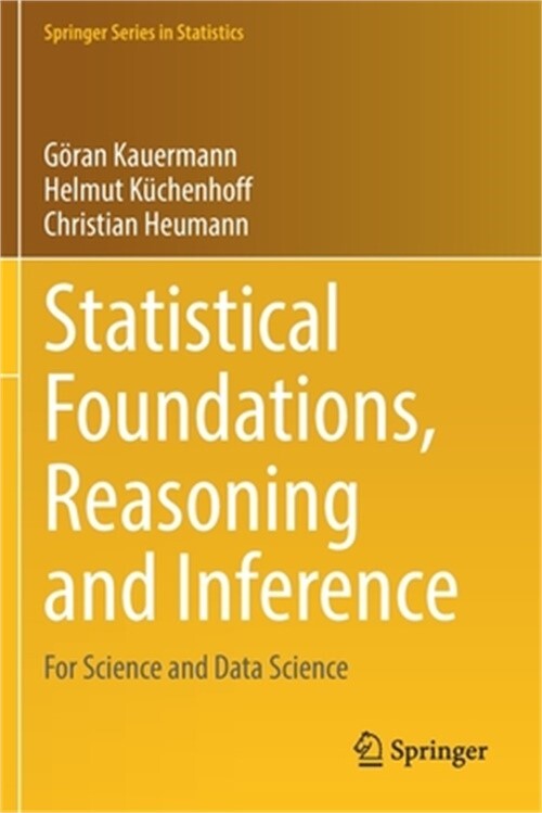 Springer Series in Statistics Ser.: Statistical Foundations, Reasoning ...