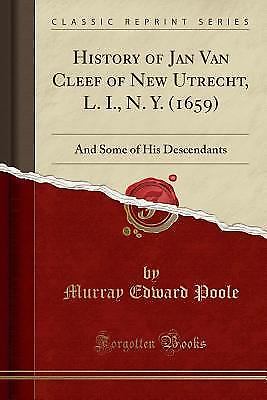 History of Jan Van Cleef of New Utrecht, L. I. , N. Y. (1659) : And ...