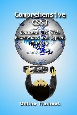 Comprehensive CSS3 Command List : With Descriptions and Typical Mark Up by Online Trainees (2014 ...