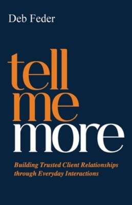 Tell Me More: Building Trusted Client Relationships through Everyday by ...