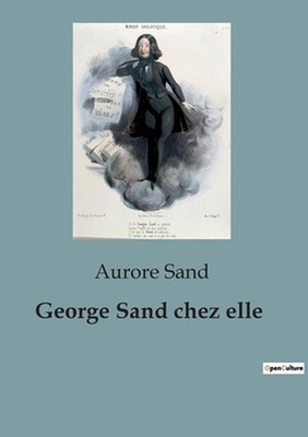 George Sand chez elle: racont? par Aurore Sand, la petite fille de George Sand b | eBay