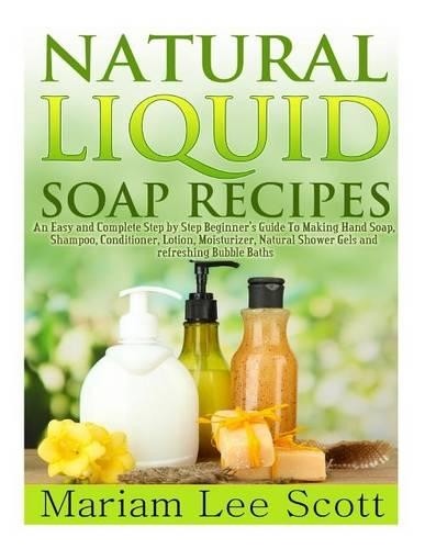 Mariam Lee Scott Natural Liquid Soap Recipes (Poche) 9781495347047 | eBay
