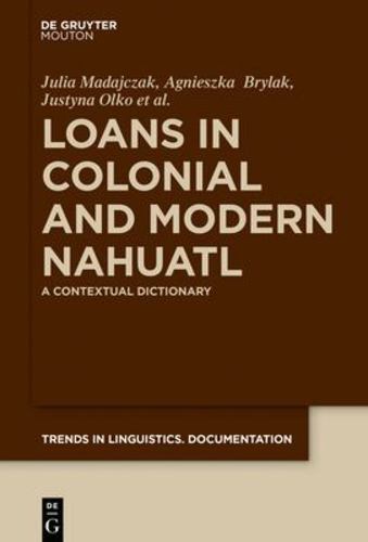 Loans in Colonial and Modern Nahuatl: A Contextual Dictionary (Trends ...